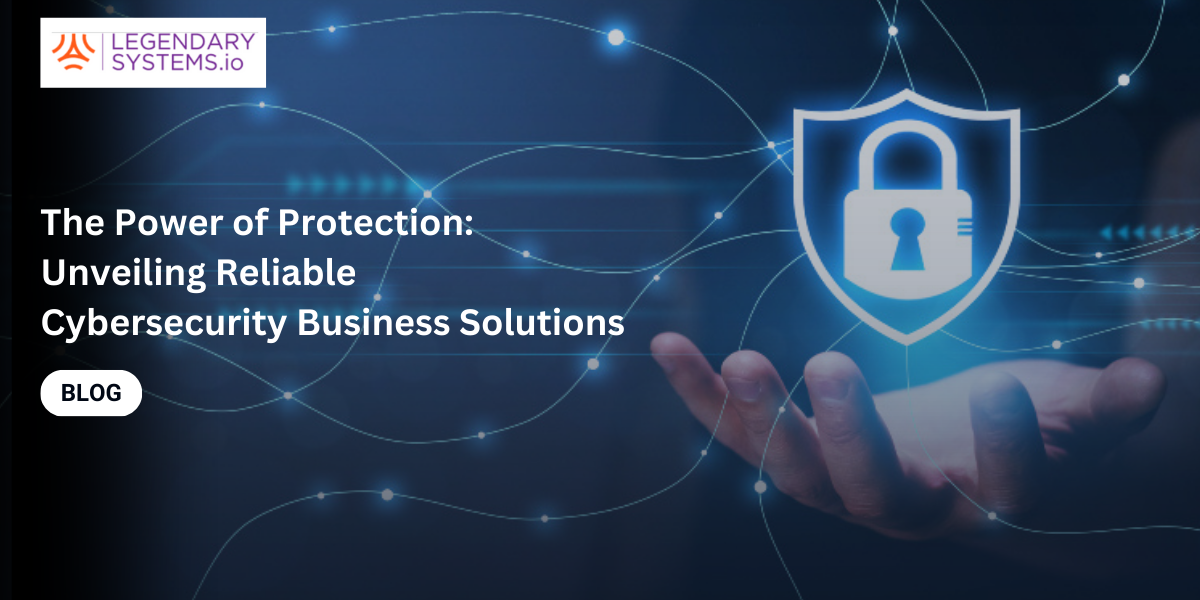 Unveiling Reliable Cybersecurity Business Solutions | Blog
